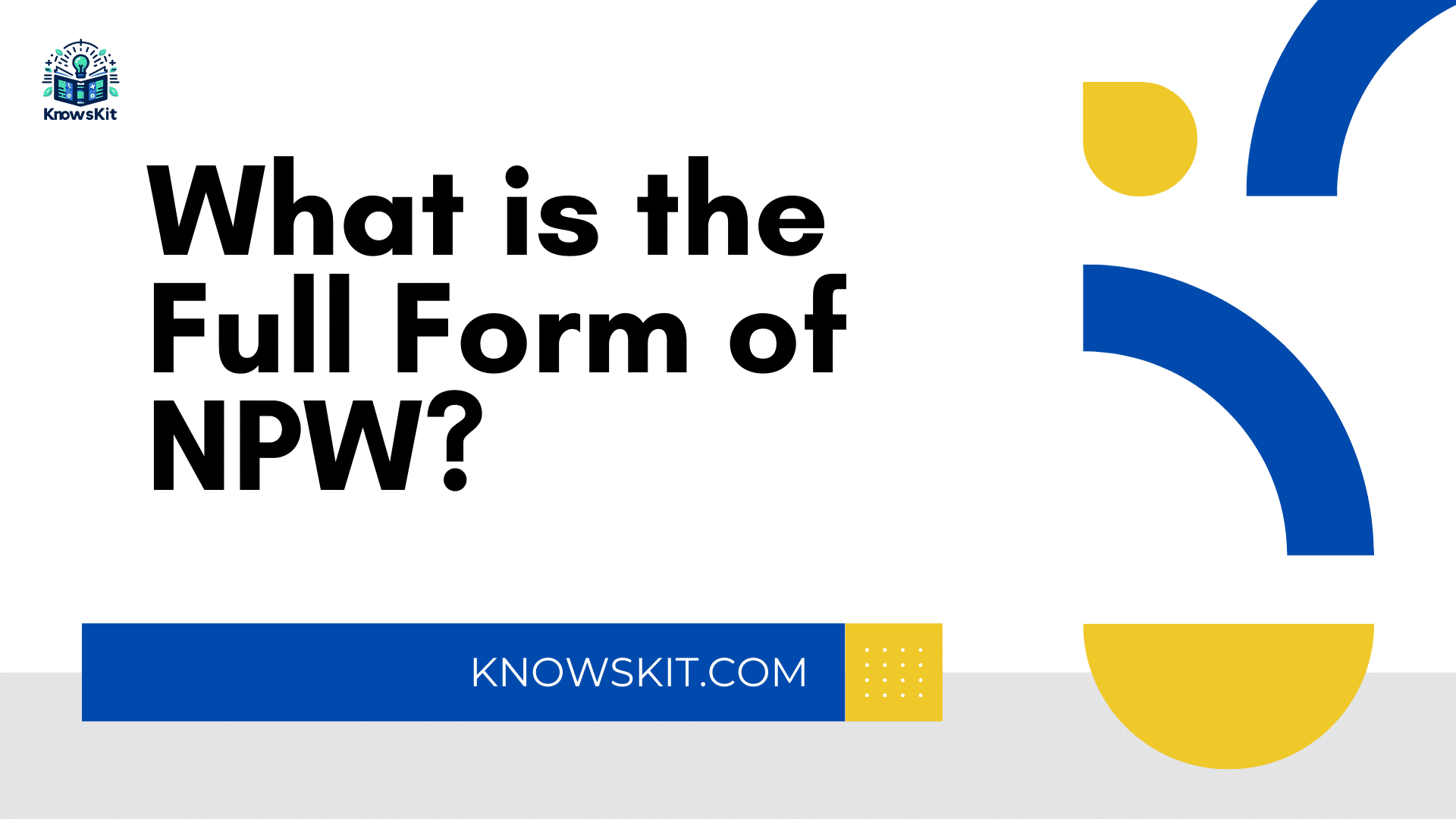 What Is The Full Form Of NPW?